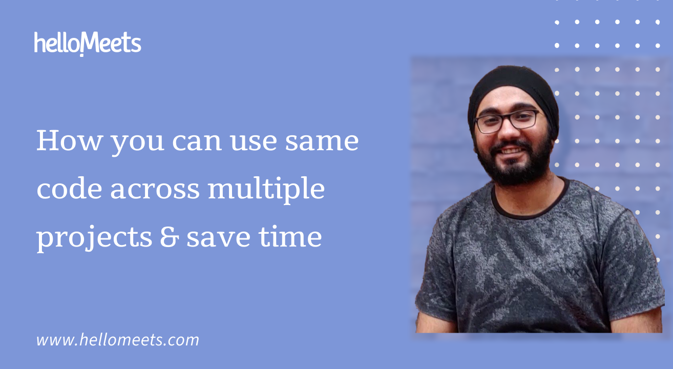 How you can use same code across multiple projects & save time